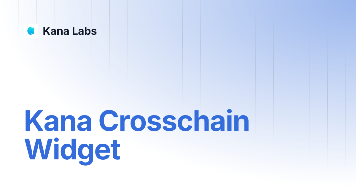 Kana Crosschain Widget | Kana Labs
