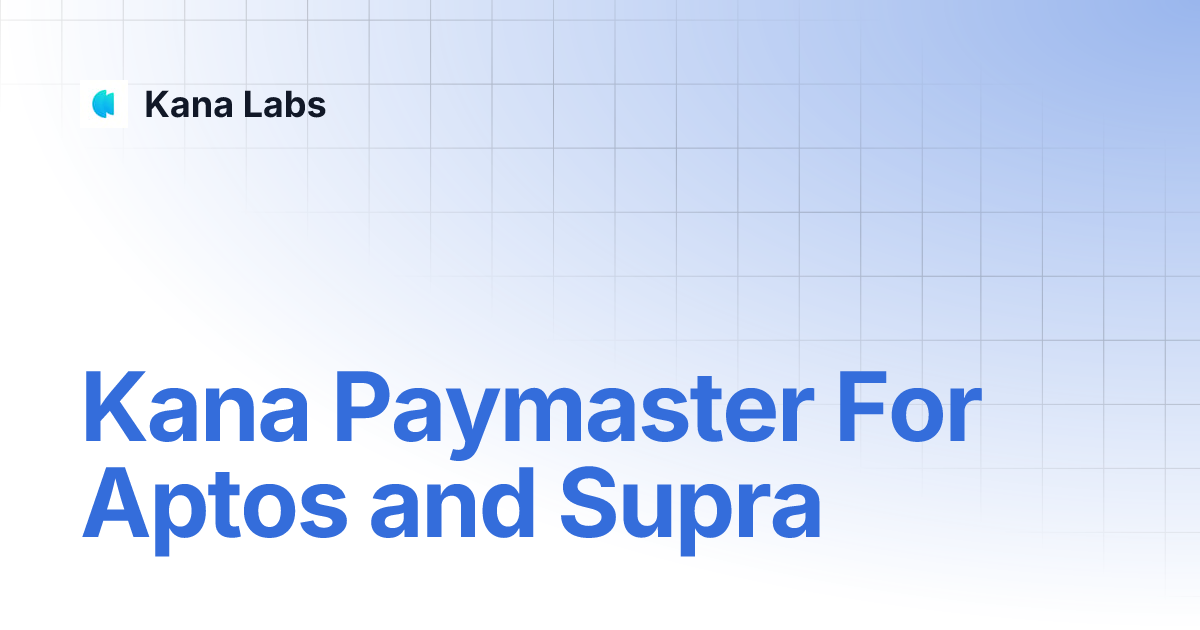 Kana Paymaster For Aptos and Supra | Kana Labs