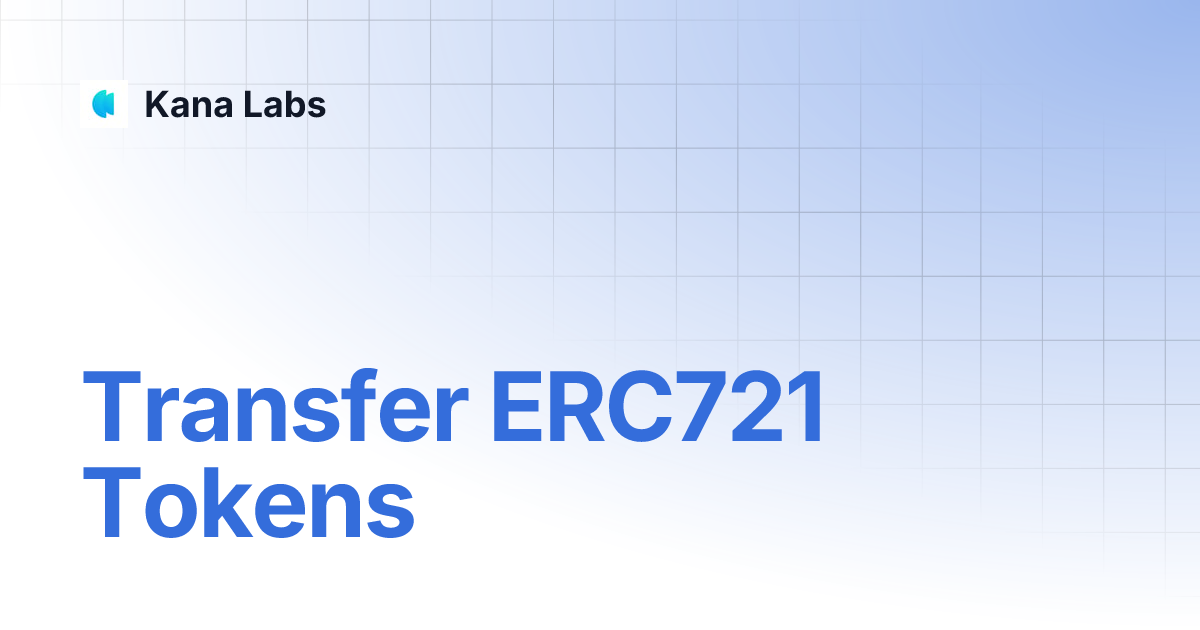 Transfer ERC721 Tokens | Kana Labs