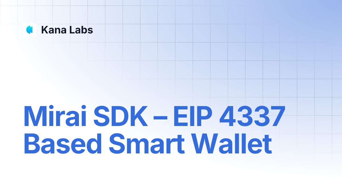 Mirai SDK – EIP 4337 Based Smart Wallet | Kana Labs