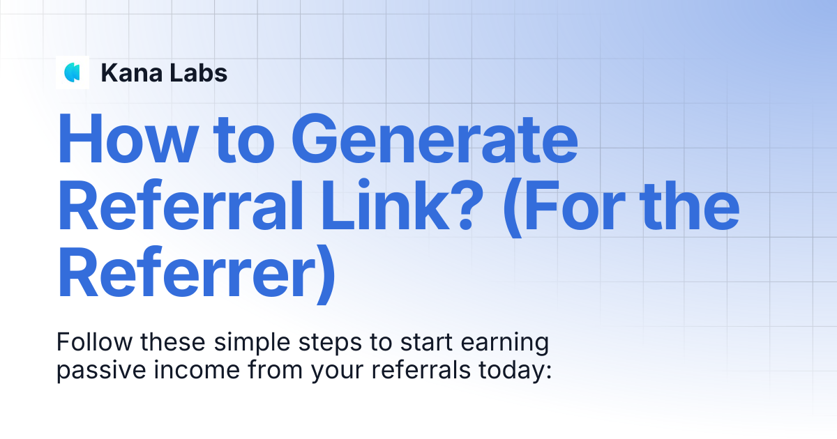 How to Generate Referral Link? (For the Referrer) | Kana Labs