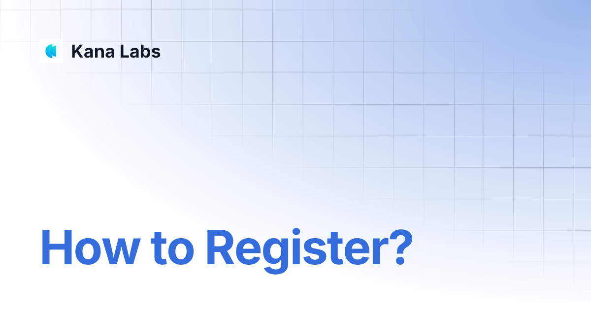 How to Register? | Kana Labs