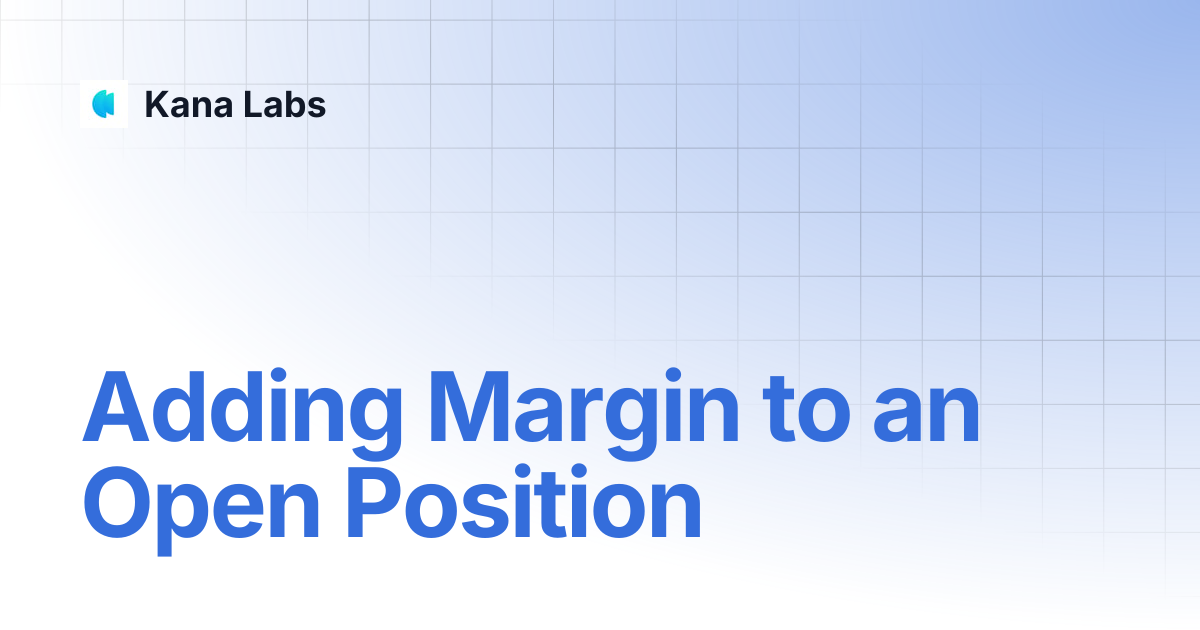 Adding Margin to an Open Position | Kana Labs