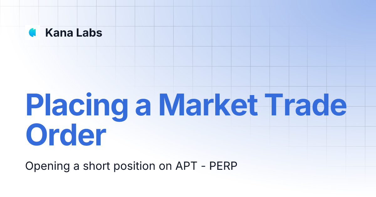 Placing a Market Trade Order | Kana Labs